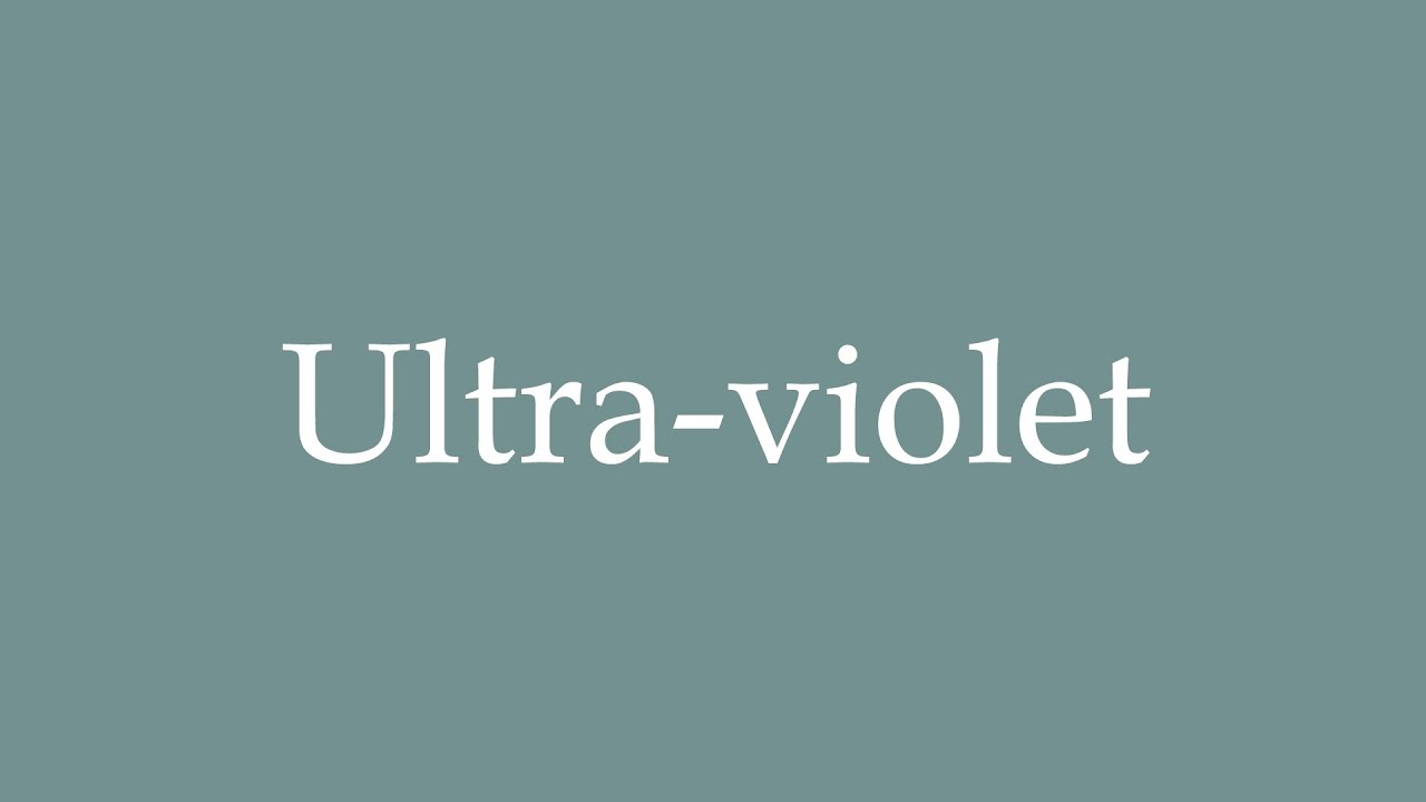 How to Pronounce ''Ultra-violet'' (Ultraviolet) Correctly in French ...