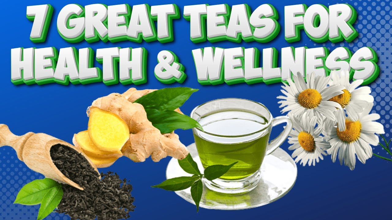 7 Great Teas For Health & Wellness - YouTube