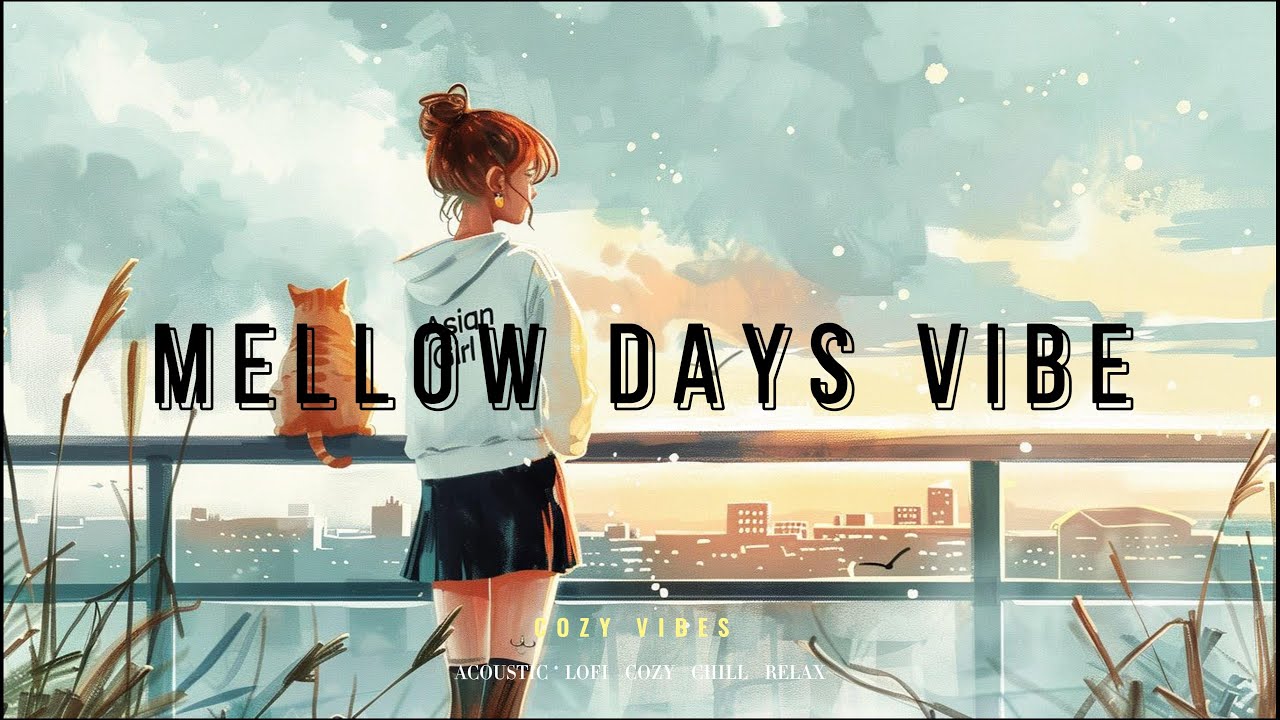 4 Hours Mellow Days Vibe: Laid-back Melodies for Relaxation and Chill 🌅 ...