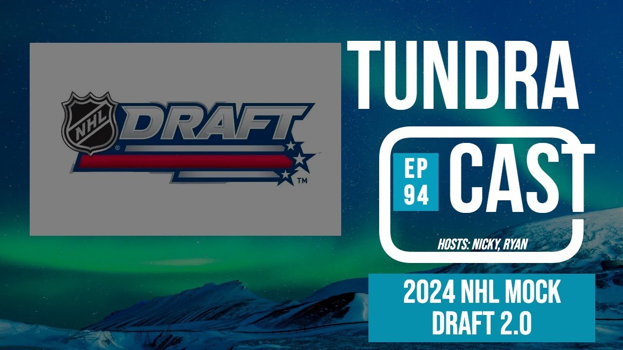2024 NHL MOCK DRAFT VERSION 2.0 | Tundra Cast Episode 94 - YouTube