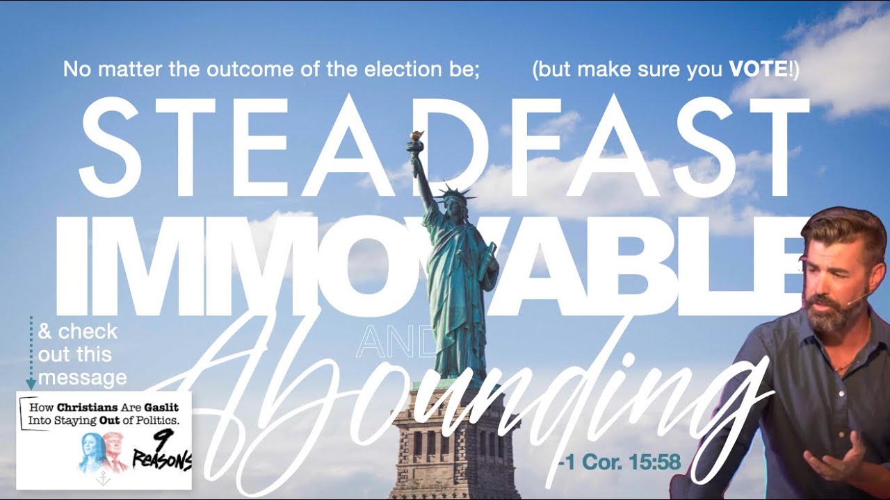 STEADFAST, IMMOVABLE, and ABOUNDING // Vote Christian Principles ...