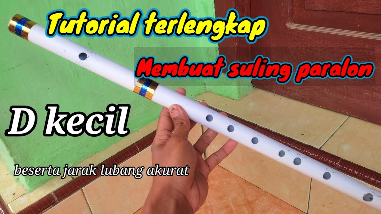 tutorial membuat suling nada d kecil | lengkap beserta jarak lubang ...