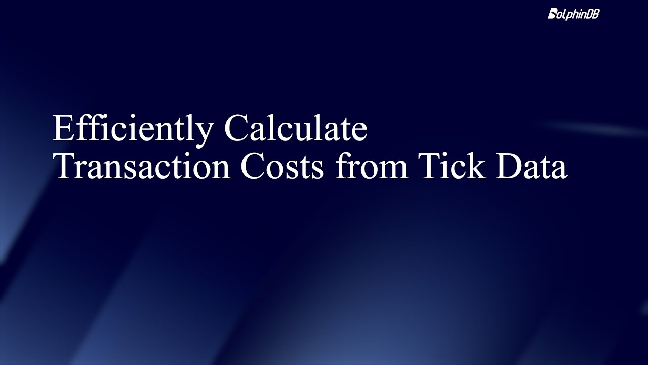 Efficiently Calculate Transaction Costs From Tick Data With Dolphindb Youtube