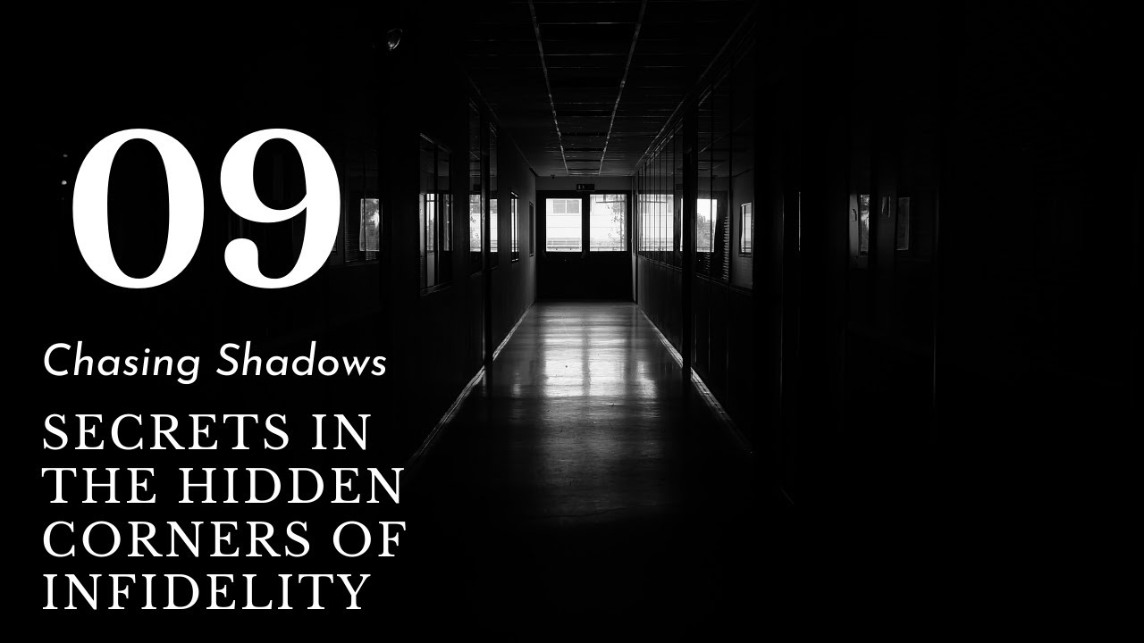 CHASING SHADOWS: SECRETS IN THE HIDDEN CORNERS OF INFIDELITY - YouTube