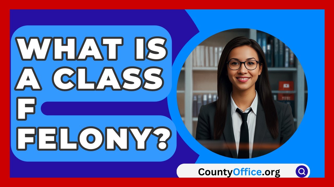 What Is A Class F Felony? - CountyOffice.org - YouTube