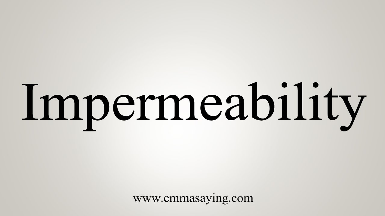 How To Say Impermeability - YouTube