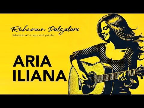 Aria Iliana - Ruhumun Dalgaları (Sabahattin Ali)