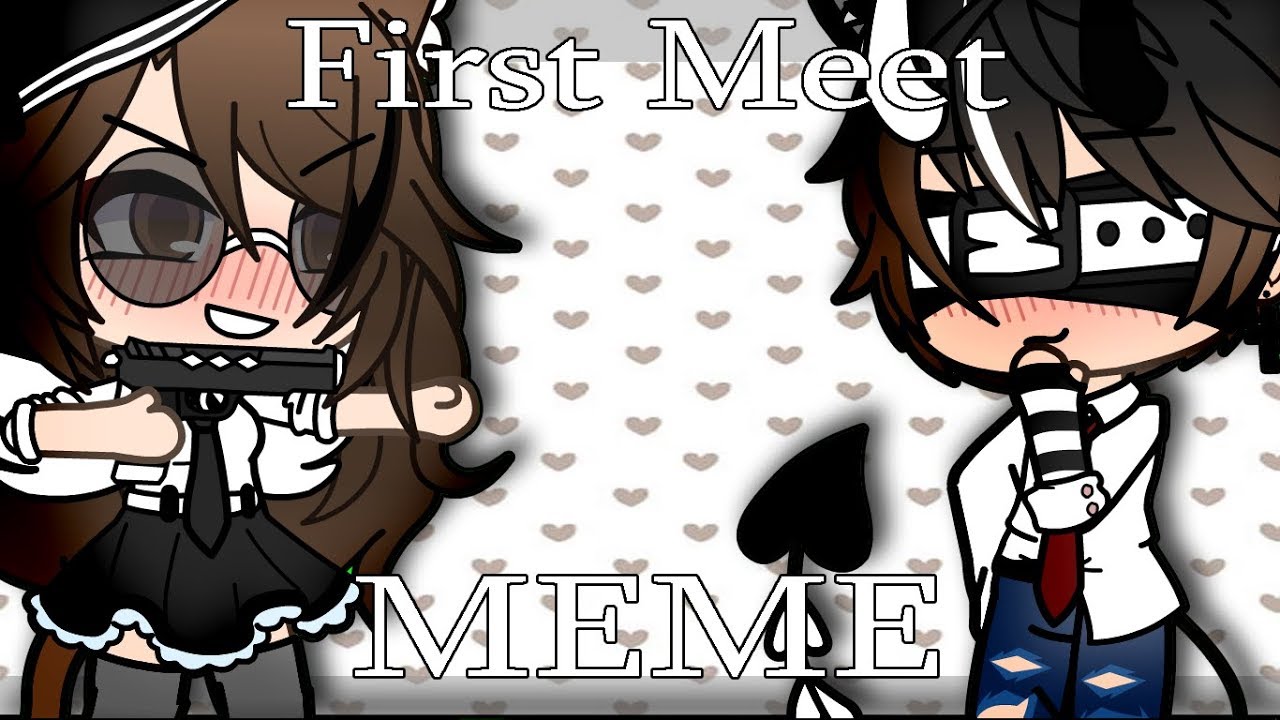 //First Meet//Meme~NiniEDM - YouTube