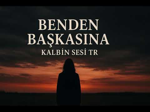 BENDEN BAŞKASINA KALBİN SESİ TR