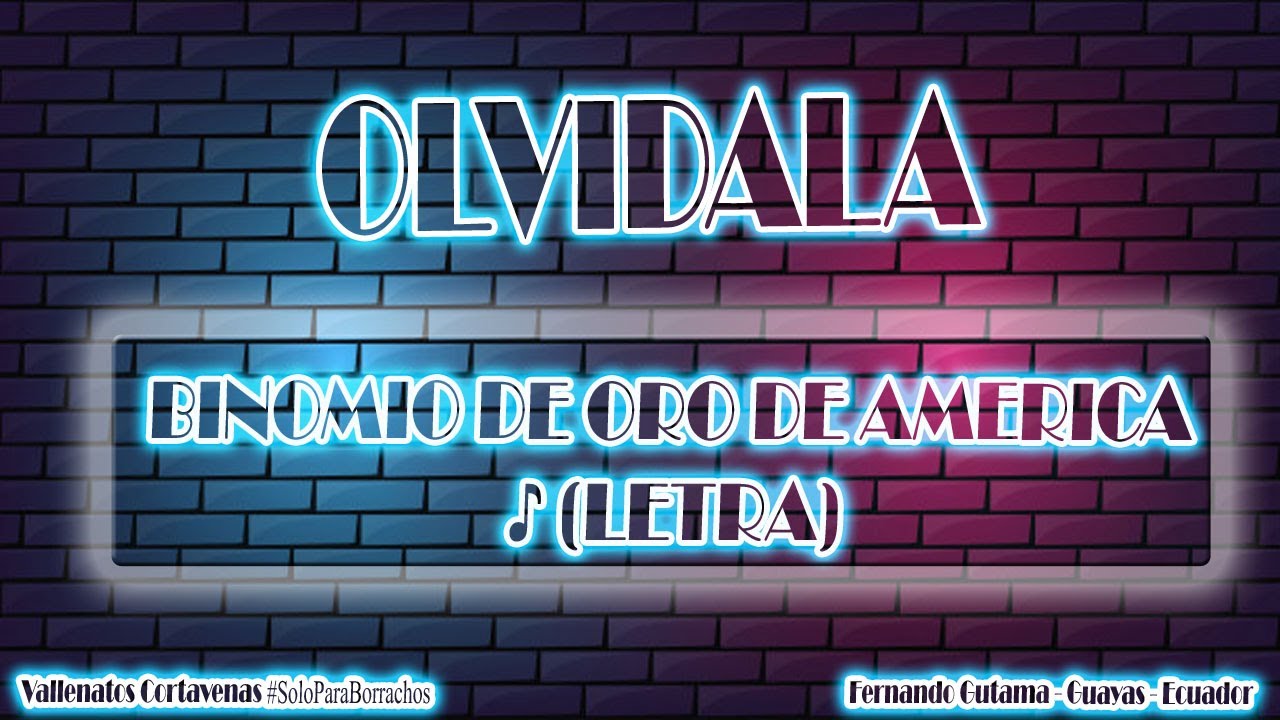 Olvídala Binomio De Oro De América Video Letra - YouTube Music