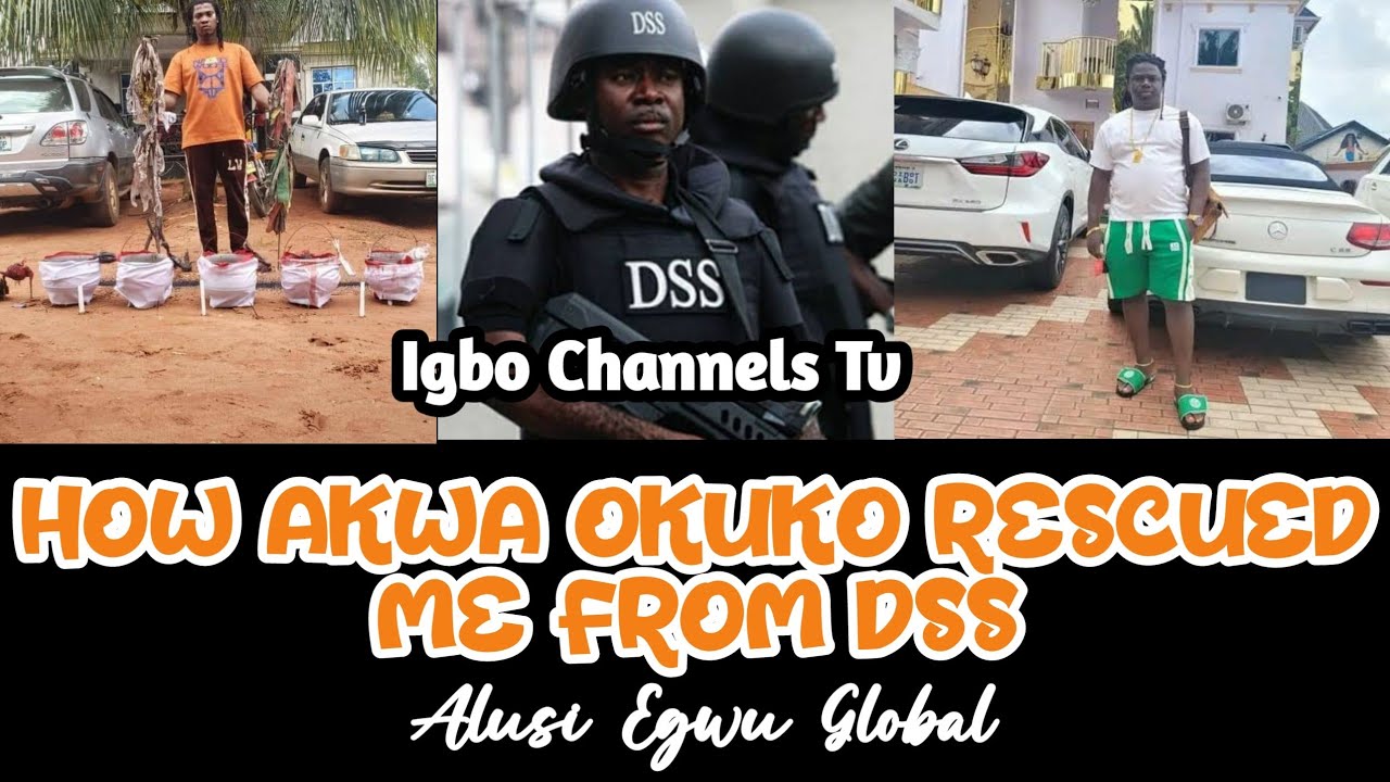 HOW AKWA OKUKO RESCUED ME FROM DSS - ALUSI EGWU GLOBAL - I AM THE FIRST ...