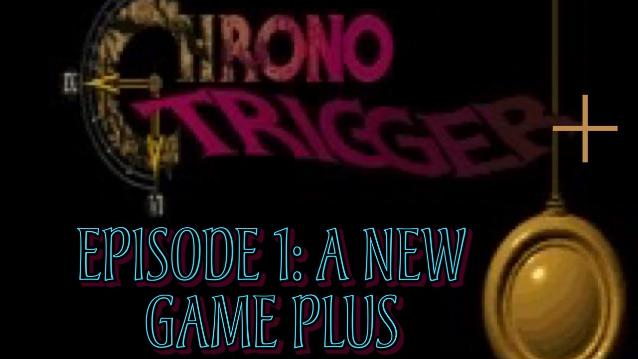 Chrono Trigger Plus Episode 1: A New Game Plus - YouTube