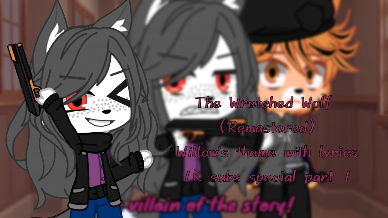 //1K SPECIAL PART 1// The Wretched Wolf GCMV - Willow's theme with ...