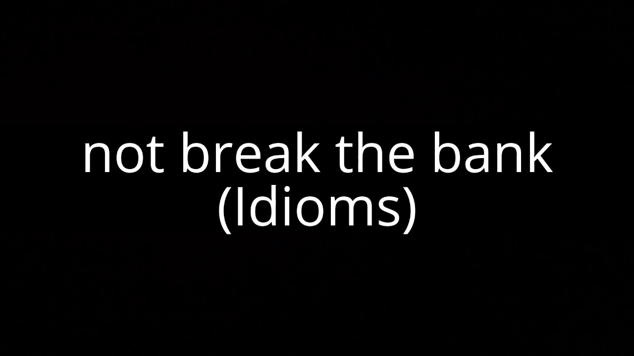 not break the bank (Idioms) - YouTube