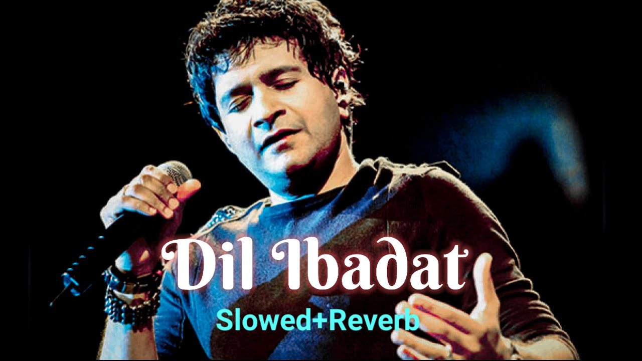 DIL IBADAT | KK | SLOWED AND REVERB | LOFI LOFI - YouTube