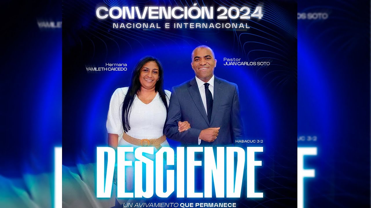CLAUSURA |CONVENCION NACIONAL DESCIENDE -PASTOR JUAN CARLOS SOTO/YAMILE ...