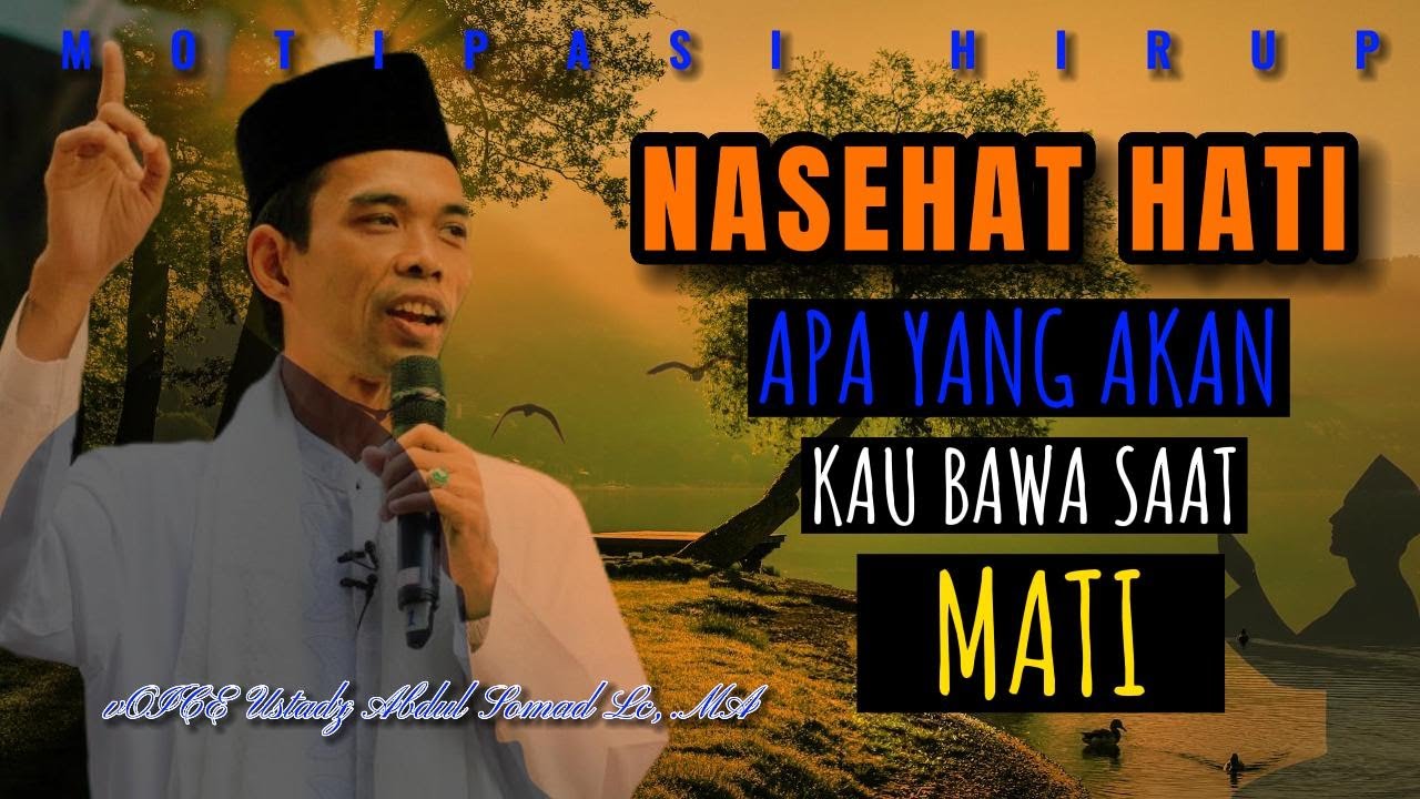 NASEHAT HATI, Apa yang akan kau bawa saat MATI Ustadz Abdul Somad Lc ...