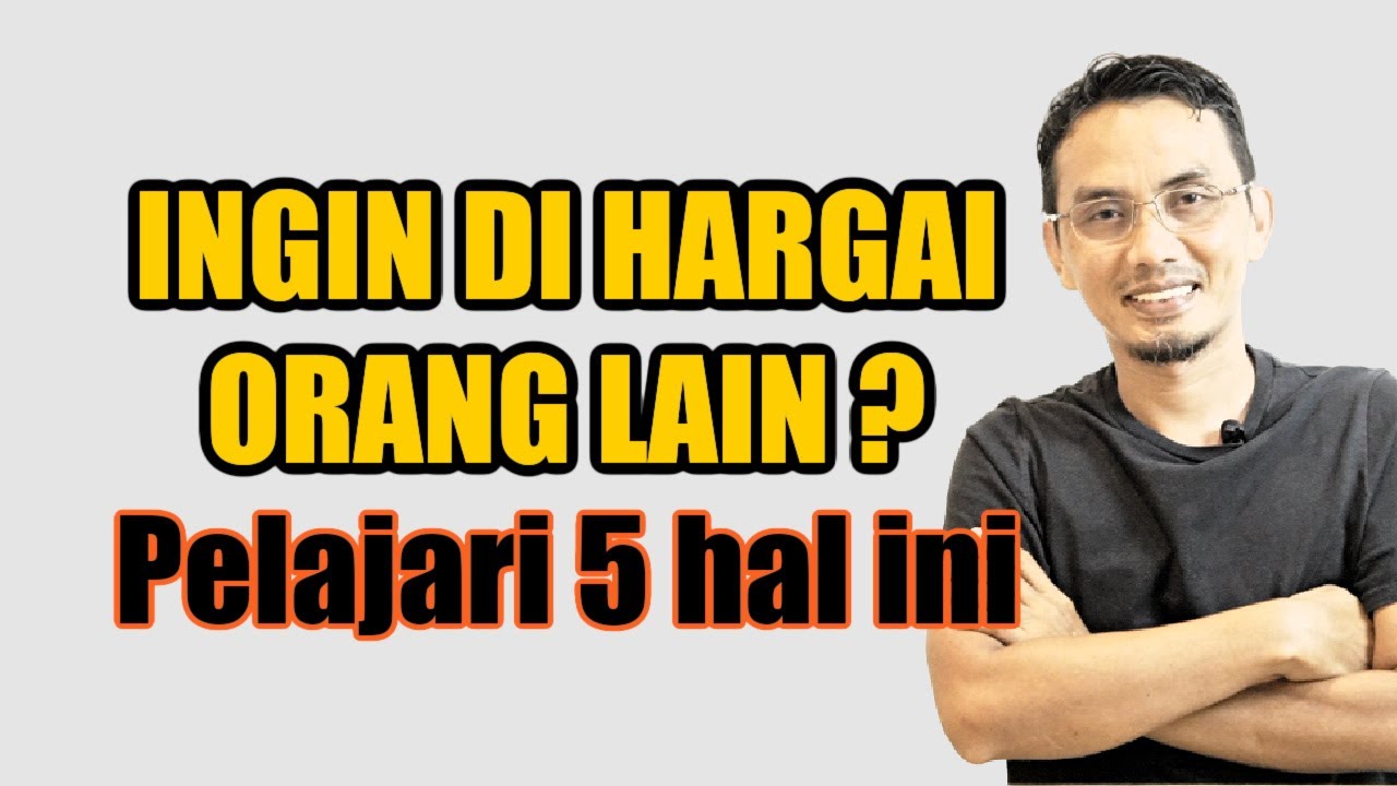 5 HAL YANG MEMBUAT KITA AKAN DI HARGAI ORANG LAIN || SHARING SANTAI ...