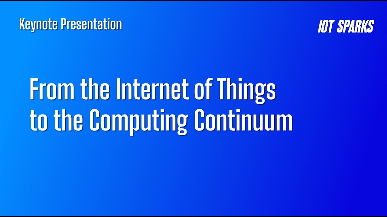 From the Internet of Things to the Computing Continuum - YouTube