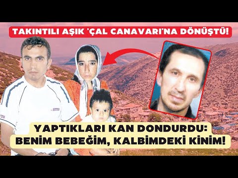 Takıntılı aşık Çal Canavarı'na dönüştü! Caninin yaptıkları kan dondurdu: Benim bebeğim, içimdeki kin
