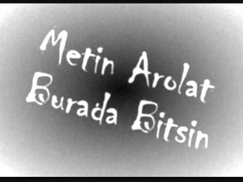 Metin Arolat Burada Bitsin