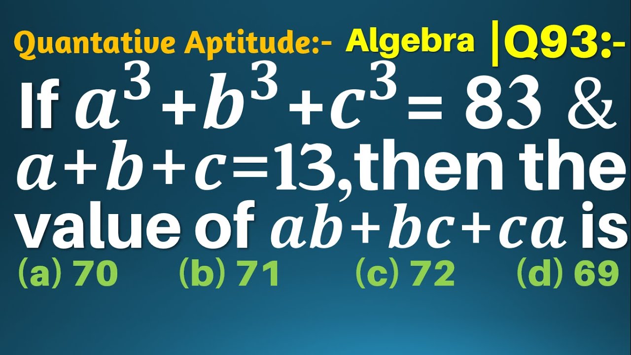 Q93 | If a2+b2+c2 = 83 and a + b + c = 13, then the value of ab + bc ...