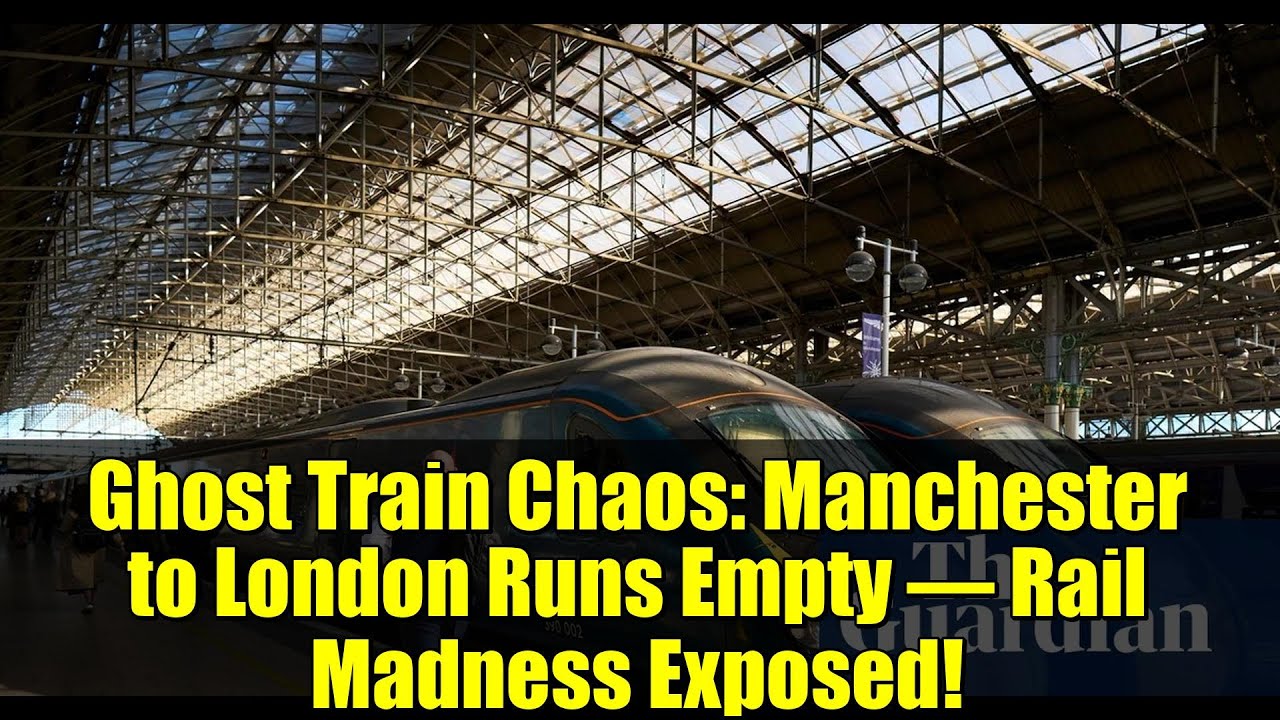 Ghost Train Chaos: Manchester to London Runs Empty – Rail Madness ...