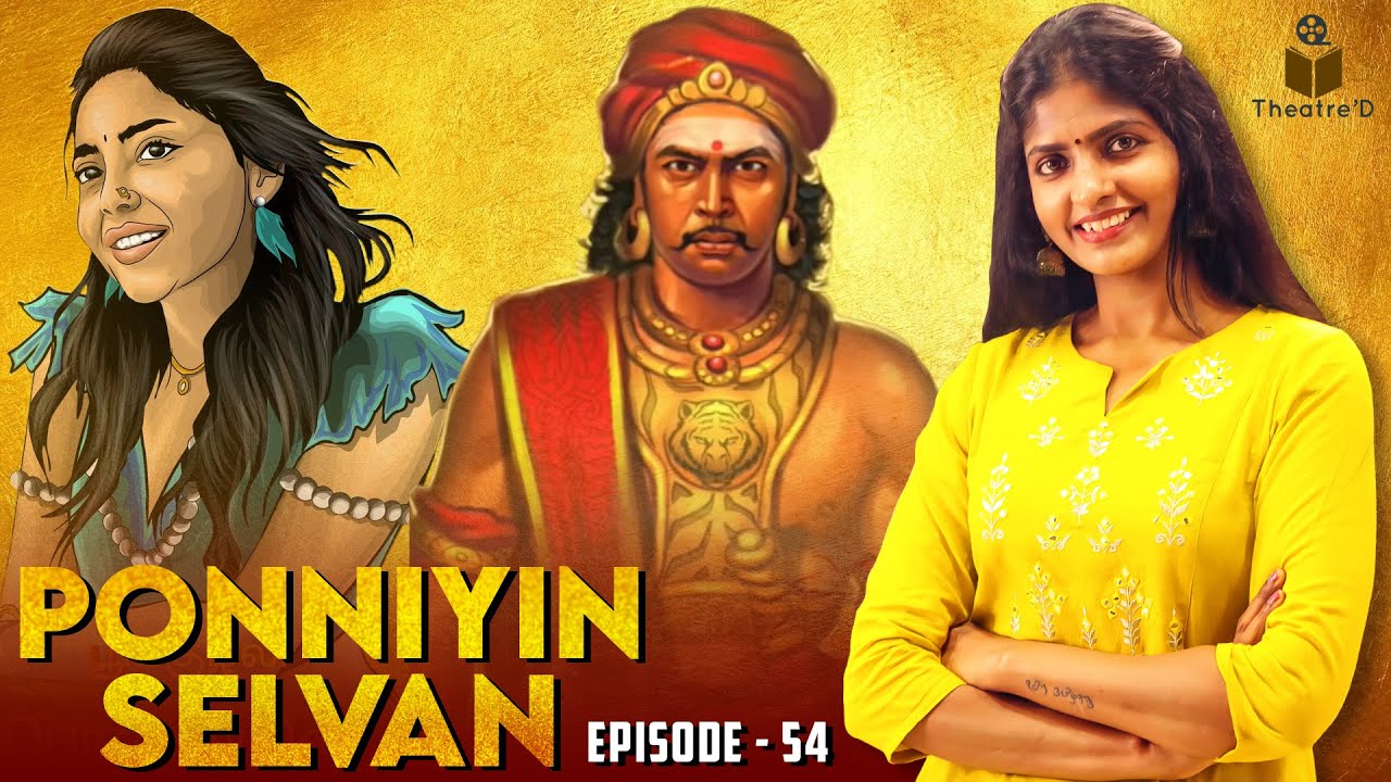 Ponniyin Selvan | Episode - 54 | Chapter 43 & 44 | Part 2 | Theatre D - YouTube