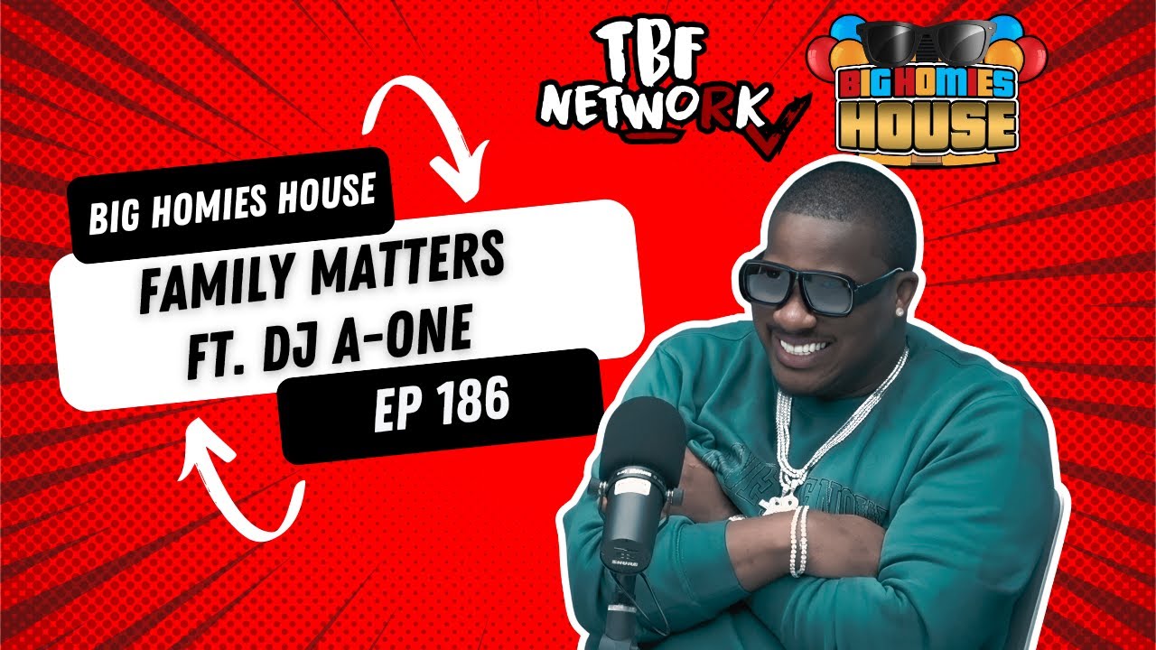 FAMILY MATTERS FT. DJ A-ONE - Big Homies House Ep. 186 - YouTube