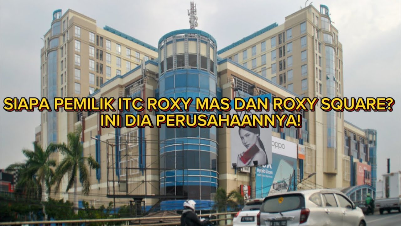 Siapa Pemilik ITC ROXY MAS dan ROXY SQUARE? INI PERUSAHAANNYA - YouTube