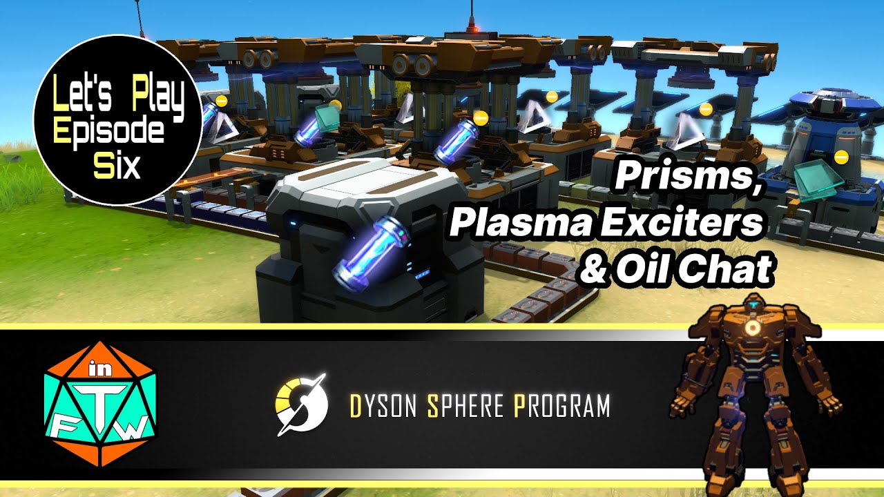 Lets Play: Episode 6 - Prisms, Plasma Exciter and Oil | Dyson Sphere ...