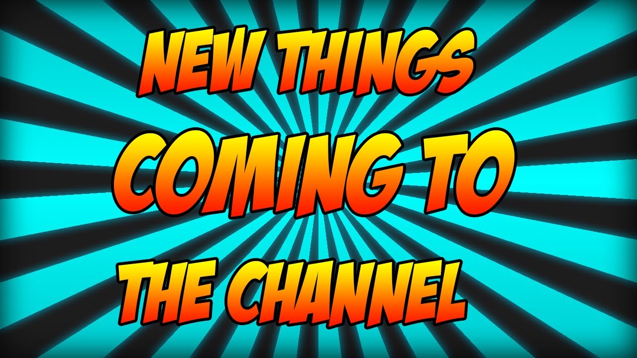 New Things Coming To The Channel - YouTube