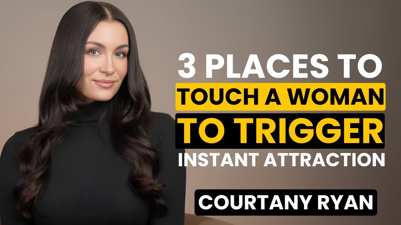 3 Powerful Places to Touch a Woman to Trigger Instant Attraction | Courtney Ryan - YouTube