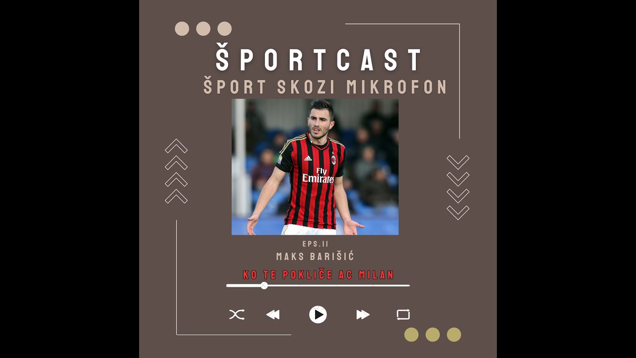 ŠPORTCAST - EPS.2 - MAKS BARIŠIĆ - KO TE POKLIČE AC MILAN ! - YouTube