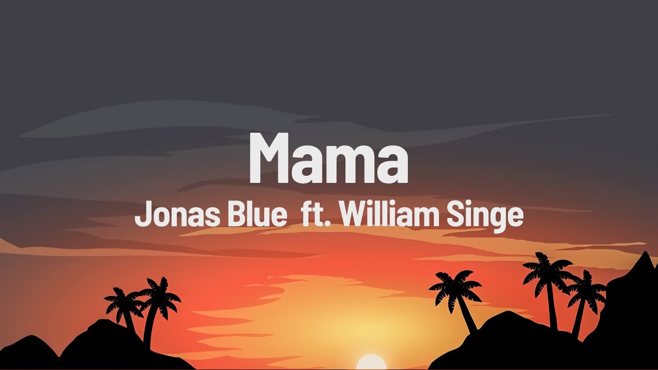 Jonas Blue - Mama ft. William Singe (lyrics) - YouTube