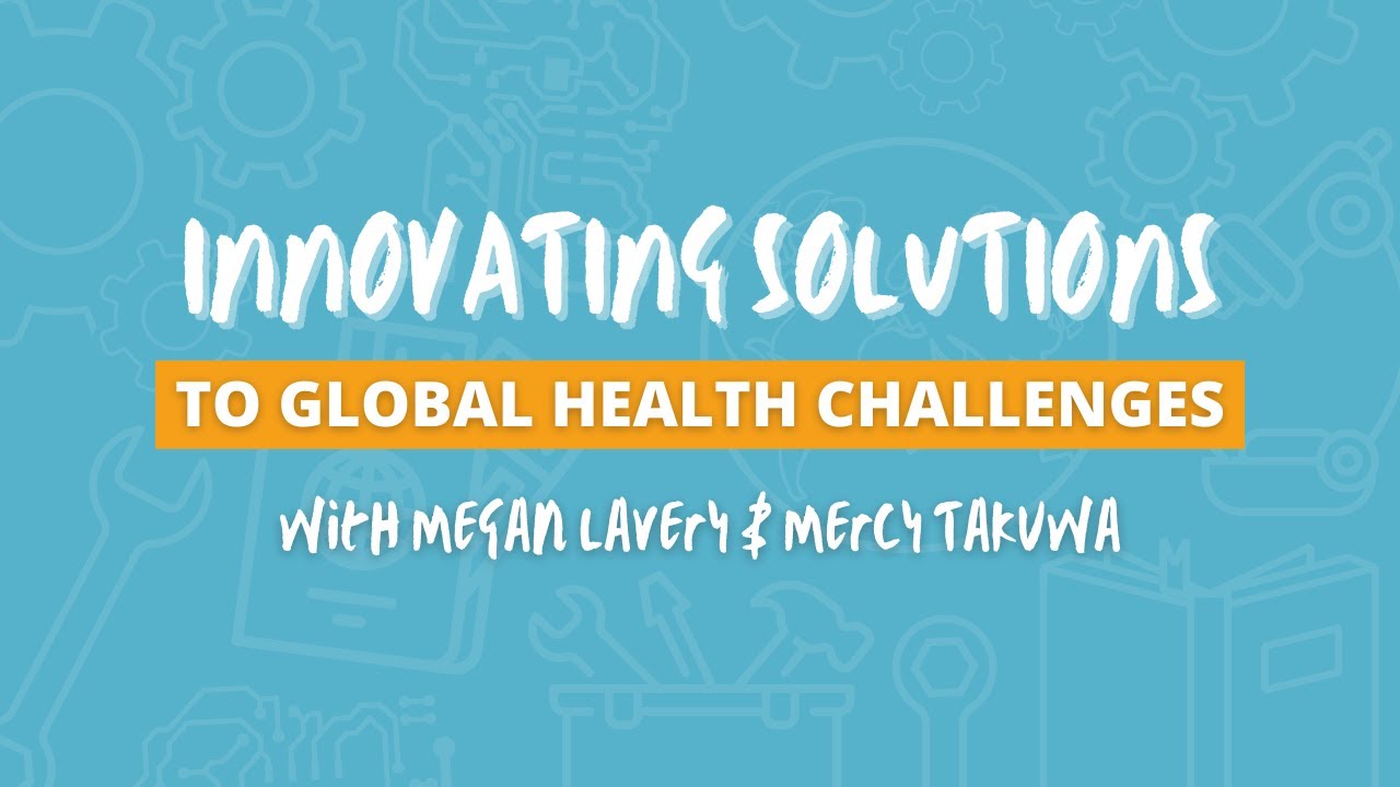 Innovating Solutions to Global Health Challenges with Megan Lavery ...