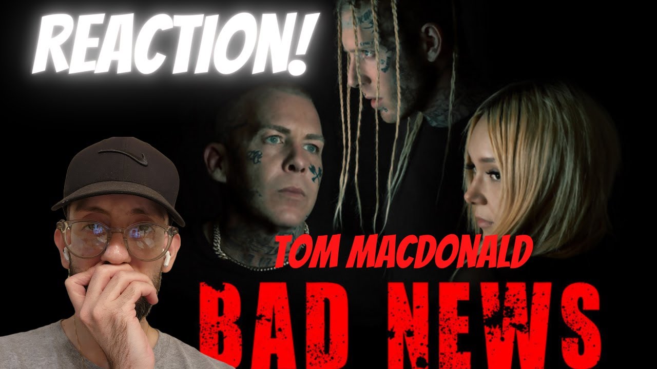 TOM MACDONALD - BAD NEWS REACTION (FIRST TIME LISTEN)😥 - YouTube