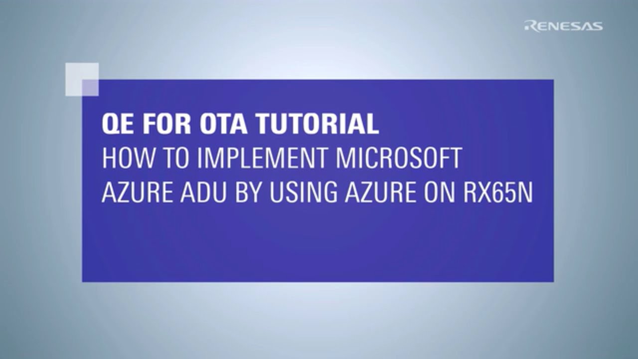 QE for OTA Tutorial : How to implement Microsoft Azure ADU by using Azure on RX65N - YouTube