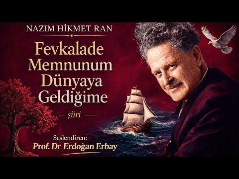  Nazım Hikmet Ran - Fevkalade Memnunum Dünyaya Geldiğime | Prof.Dr.Erdoğan Erbay 
