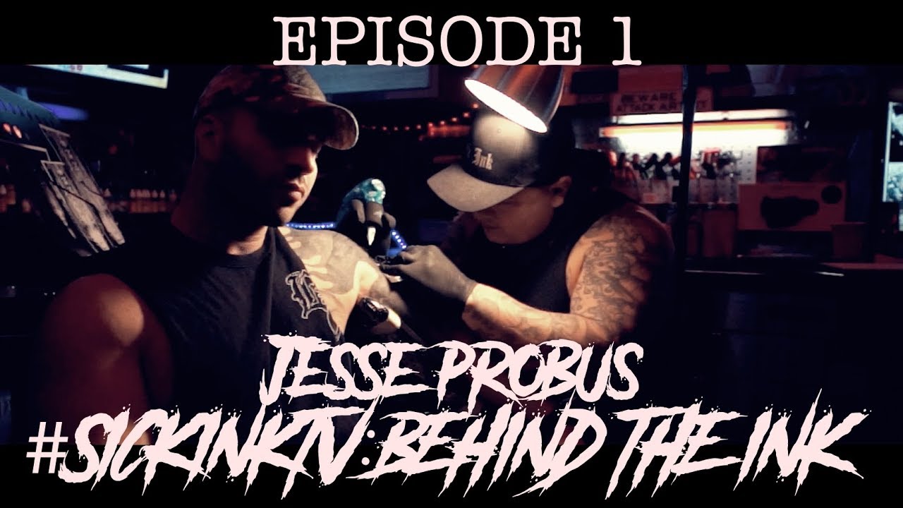 #SICKINKTV : BEHIND THE INK - JESSE PROBUS - YouTube