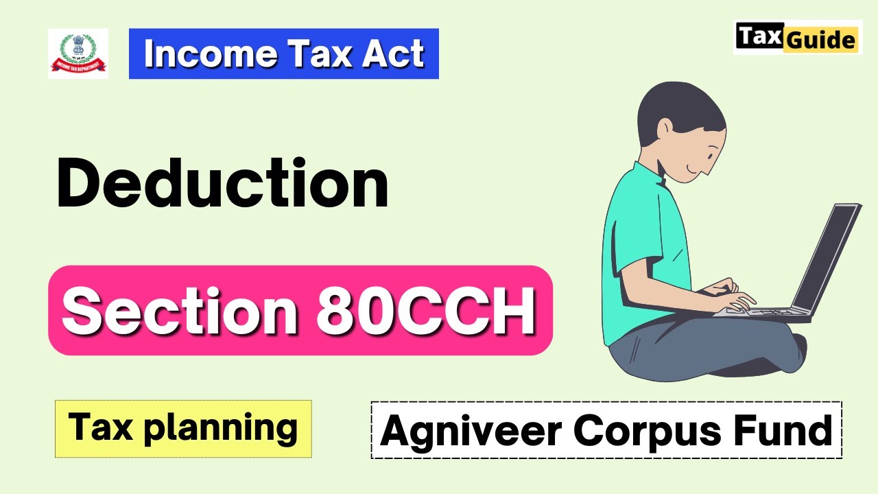 Section 80CCH of Income Tax Act | Agniveer Corpus Fund | Deduction ...