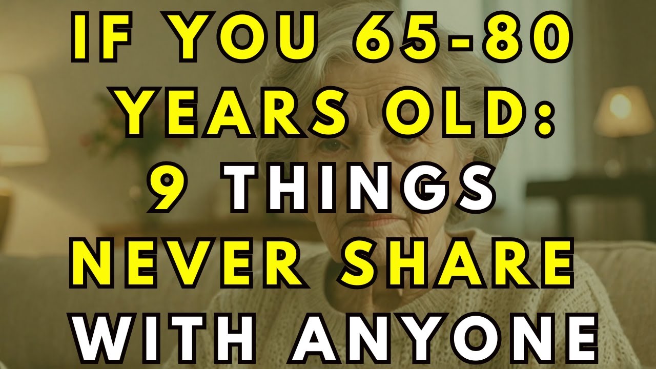 If You're 65-80 Years Old: 9 Things Never Share With Anyone - YouTube