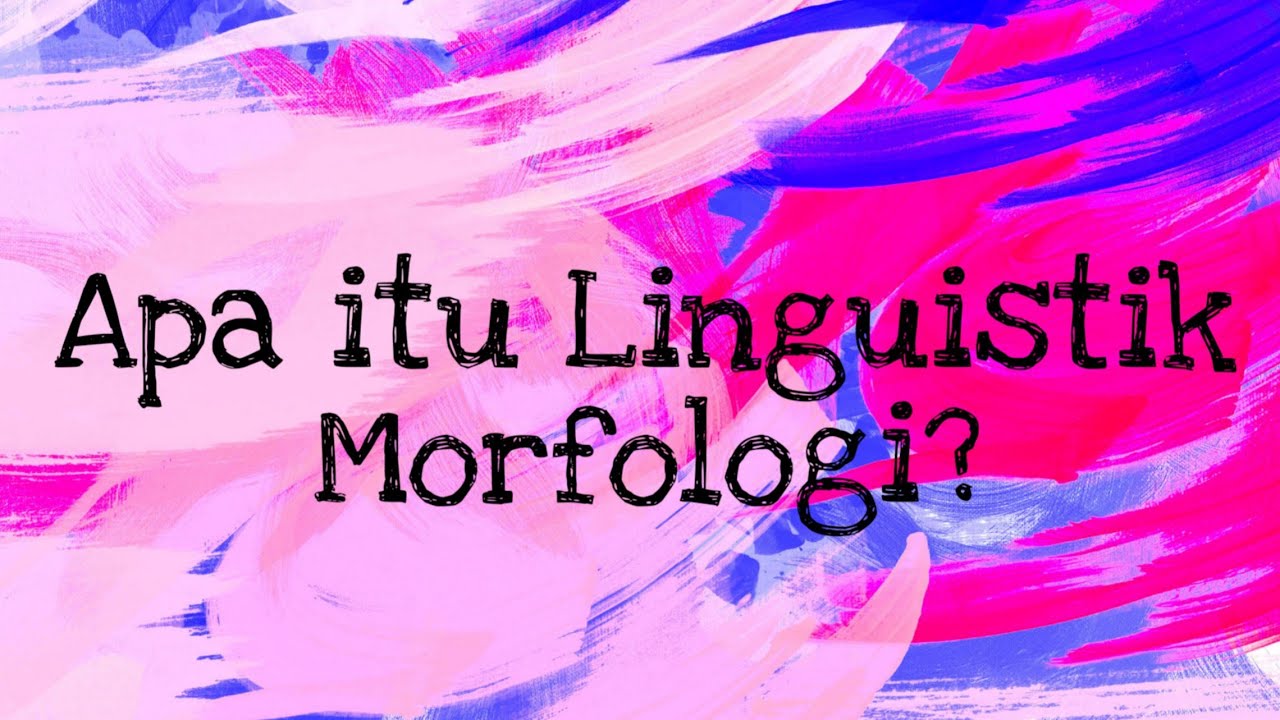 Penjelasan Singkat Linguistik Morfologi (Morphology Linguistic) - YouTube