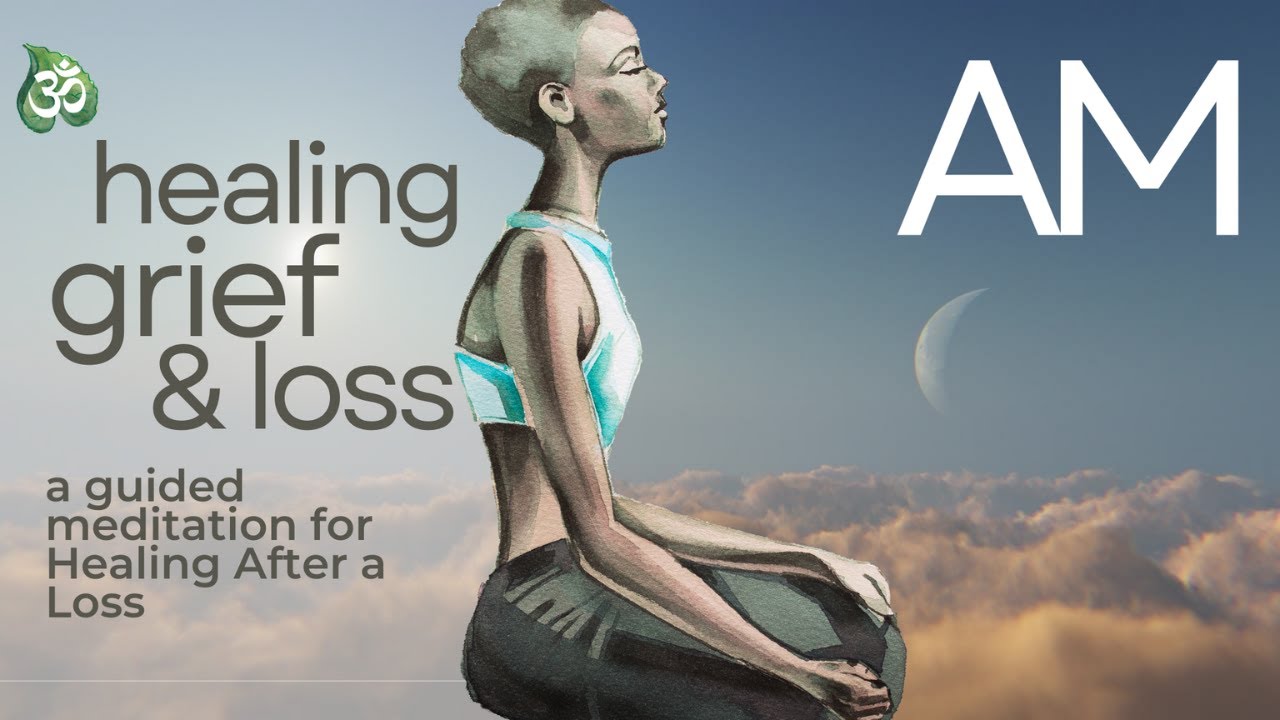 Guided Meditation for Healing Grief and Loss - YouTube