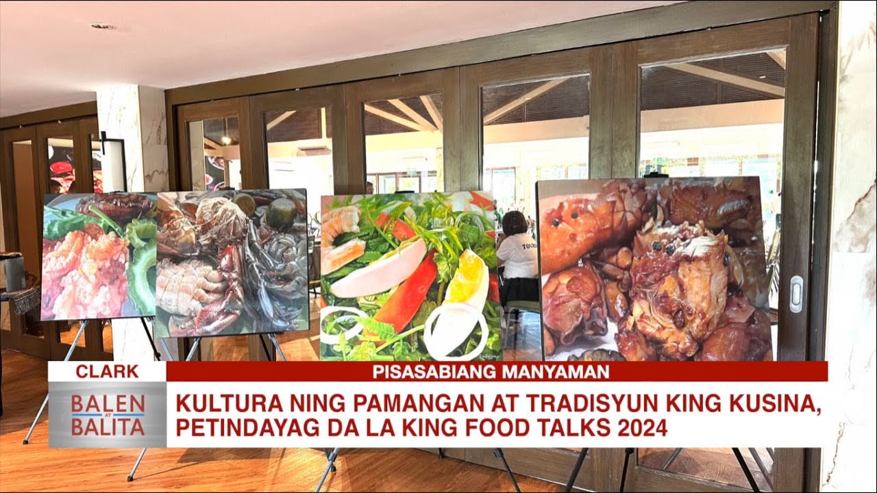 Kultura ning pamangan at tradisyun king kusina, petindayag da la king Food Talks 2024 | CLTV36 ...