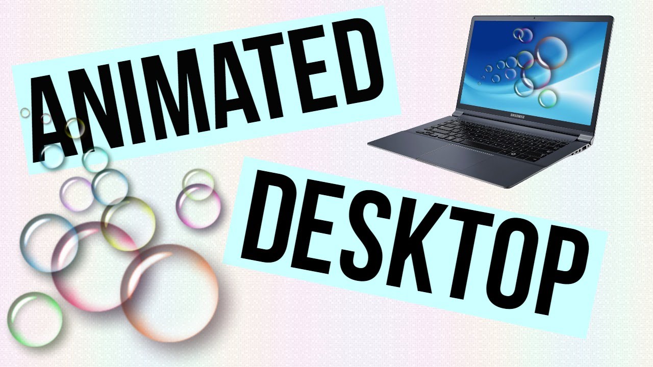 HOW TO GET ANIMATIONS ON YOUR DESKTOP - YouTube