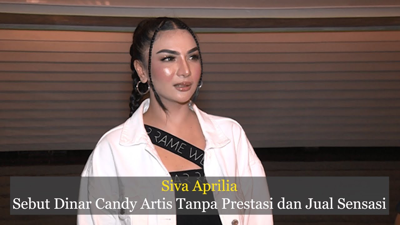 Siva Aprilia Sebut Dinar Candy Artis Tanpa Prestasi dan Sering Cari ...
