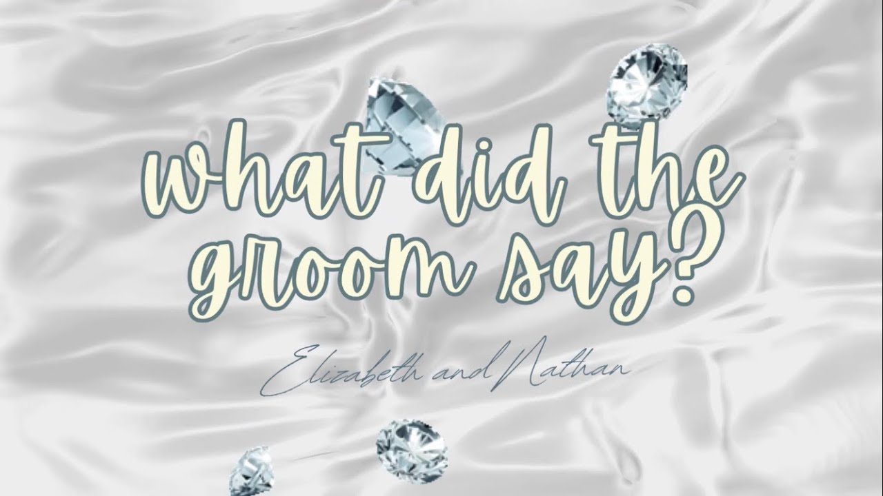 What Did the Groom Say? Elizabeth and Nathan - YouTube