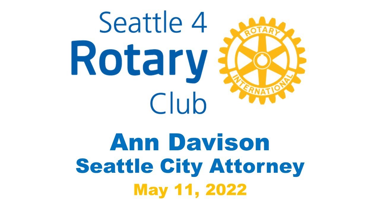 Rotary Program 5-11-2022, Ann Davison, Seattle City Attorney - YouTube