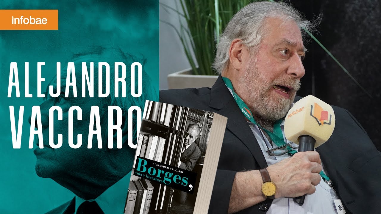 Alejandro Vaccaro: "Borges fue quizá el lector más importante de la historia de la humanidad ...